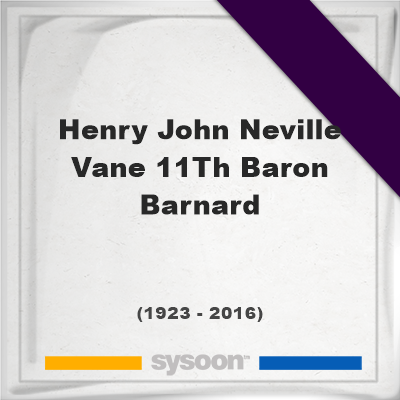 Henry John Neville Vane, 11Th Baron Barnard †92 (1923 - 2016) - The ...